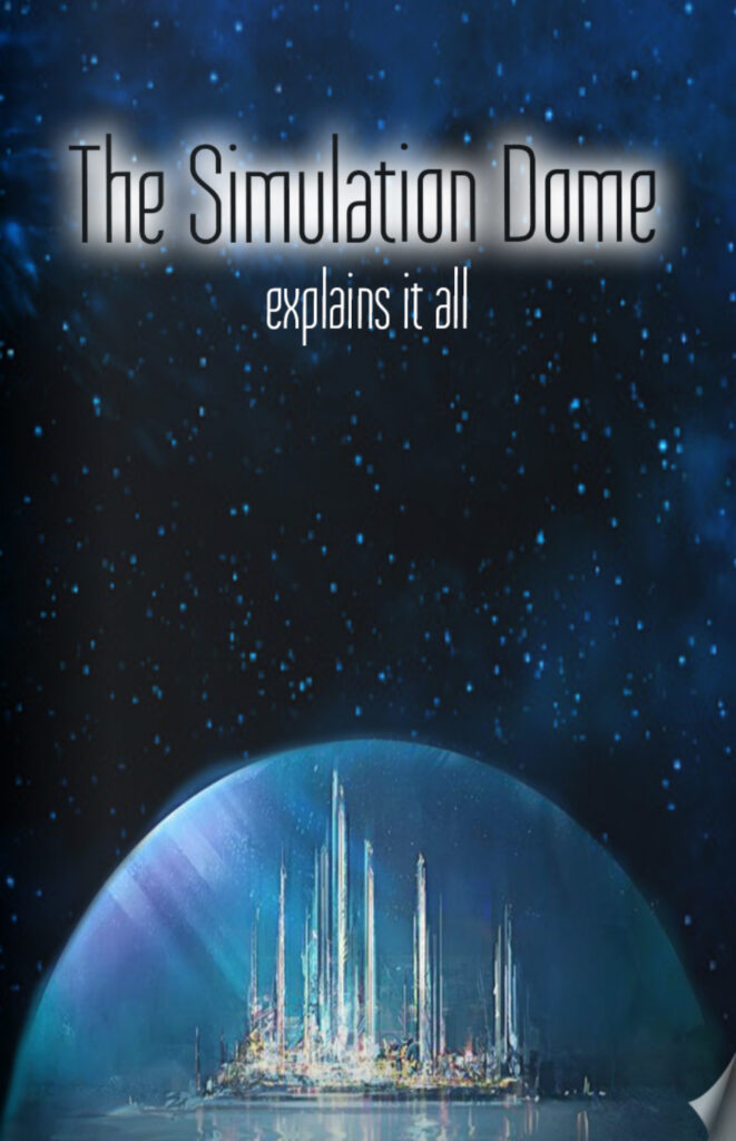 New book 'The Simulation Dome - explains everything' now available to ...